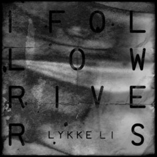 I Follow Rivers - Letra - Lykke Li - Musica.com
