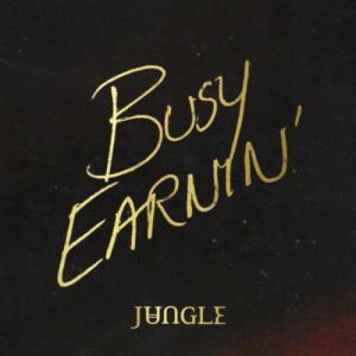 Busy Earnin - Letra - Jungle - Musica.com