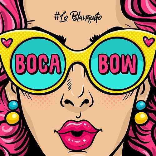 Boca Bow - Letra - Lo Blanquito - Musica.com
