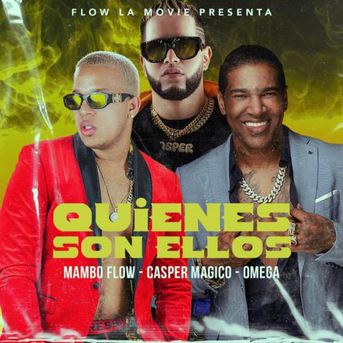 Quienes Son Ellos - Letra - Mambo Flow, Omega y Casper Mágico