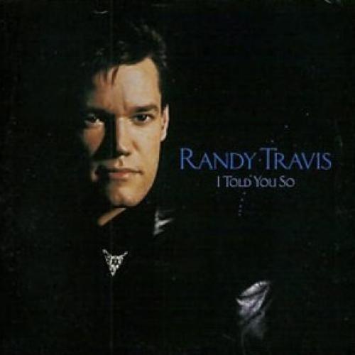 I Told You So - Letra - Randy Travis - Musica.com
