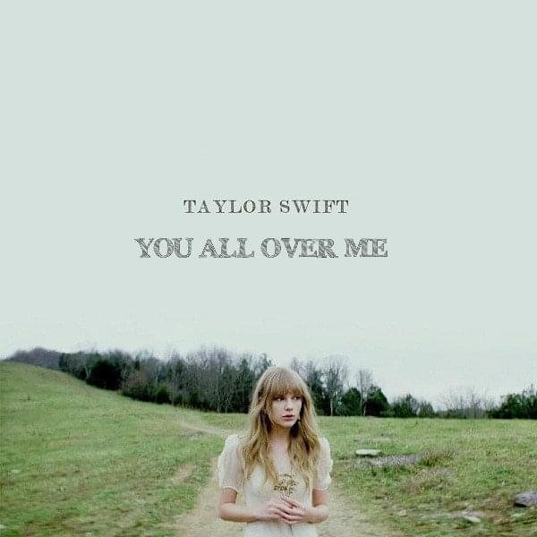 You All Over Me - Letra - Taylor Swift - Musica.com