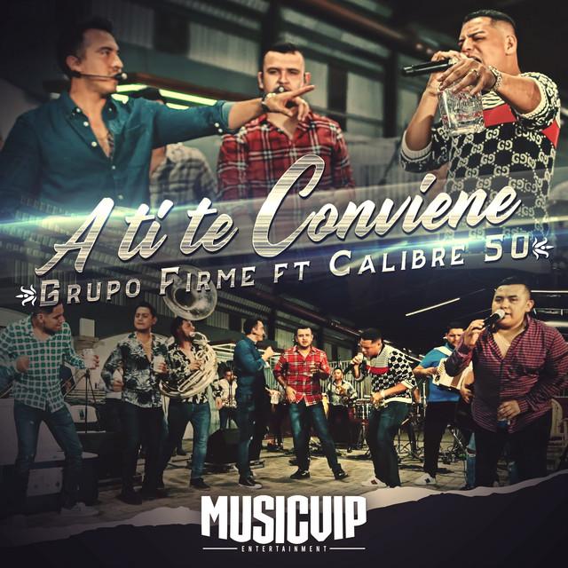 A ti te conviene - Letra - Grupo Firme - Musica.com