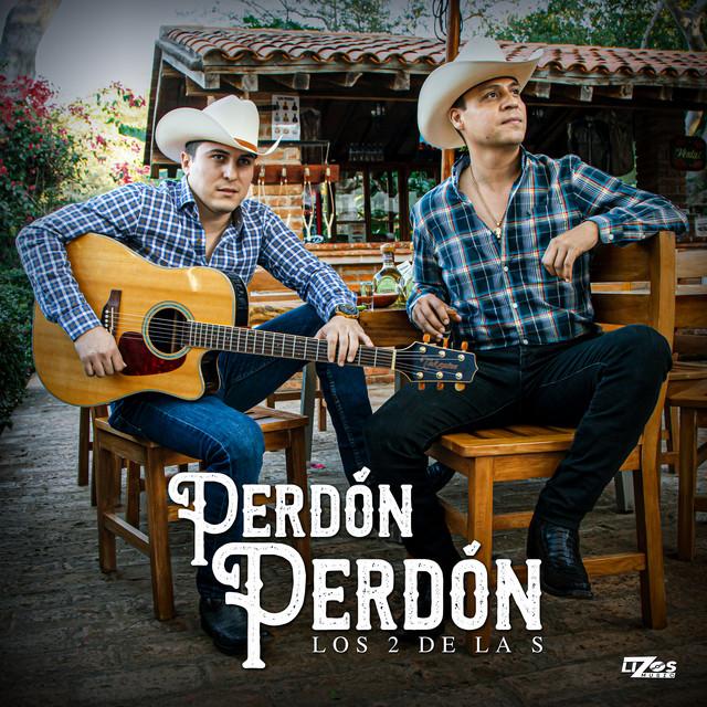 Perdón, Perdón - Letra - Los 2 de la S - Musica.com