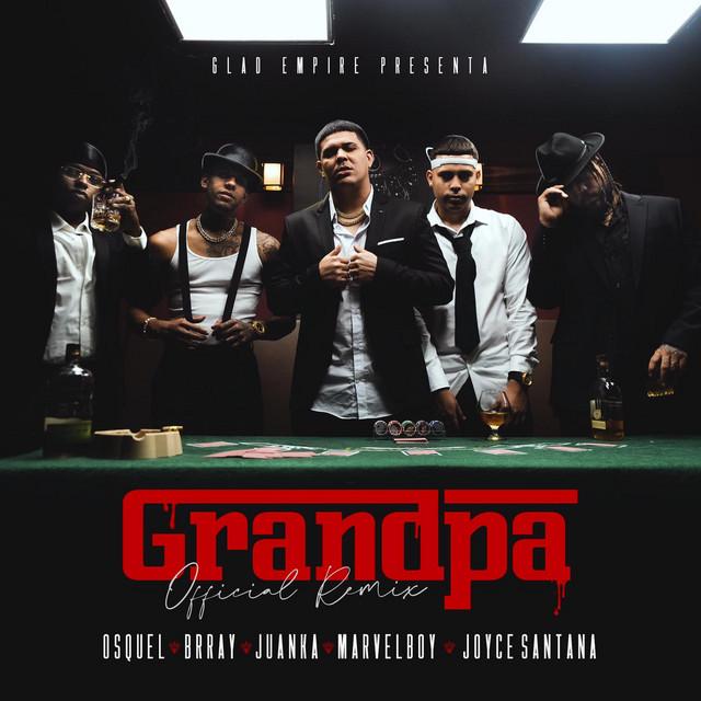 Grandpa Remix - Letra - Osquel, Brray, Marvel Boy, Juanka y Joyce Santana