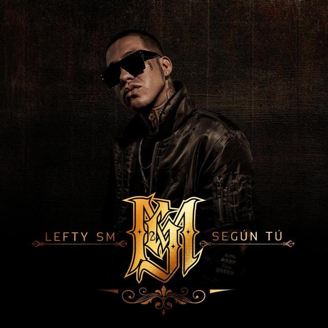 Según Tú - Letra - Lefty Sm - Musica.com