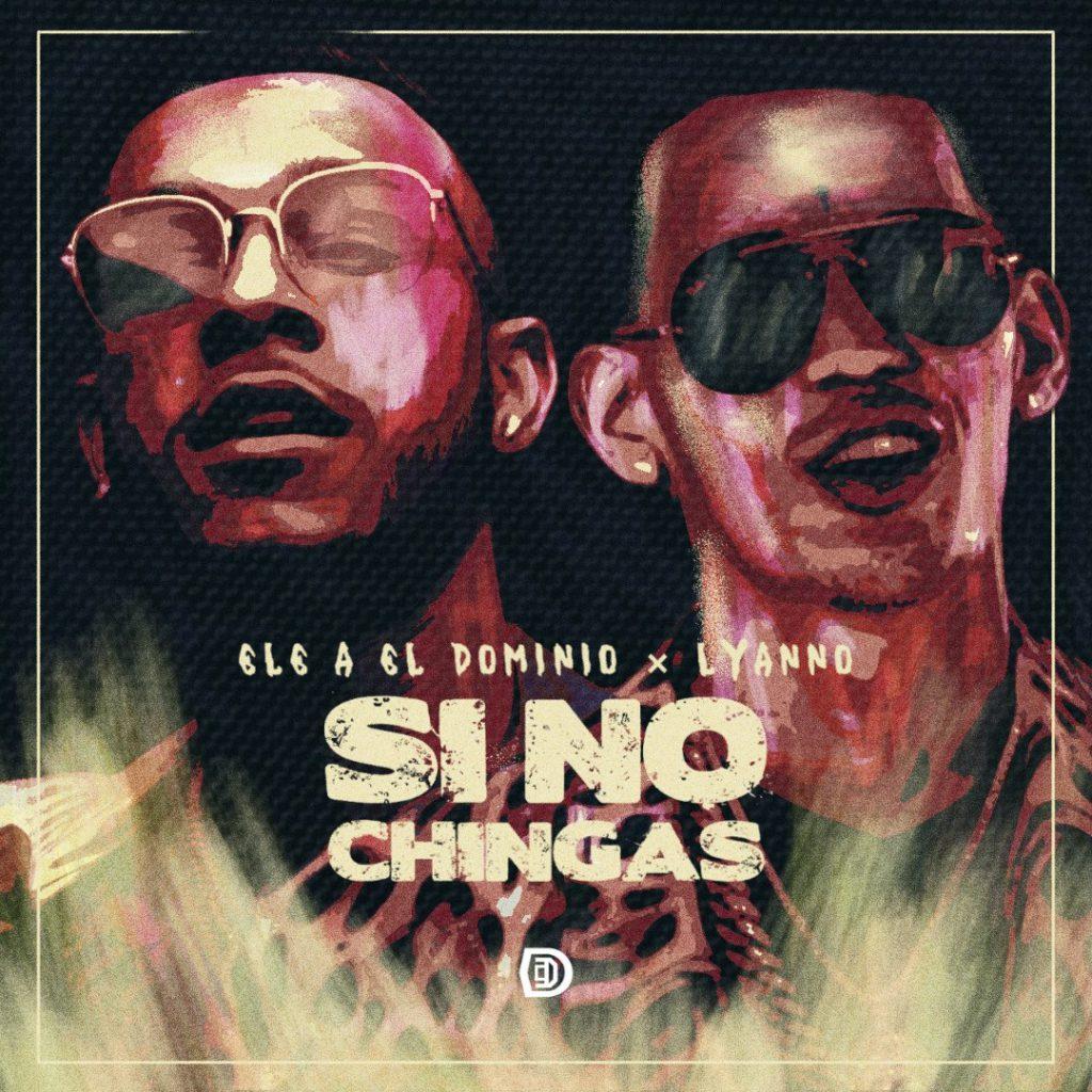 Si No Chingas - Letra - Ele A El Dominio y Lyanno - Musica.com