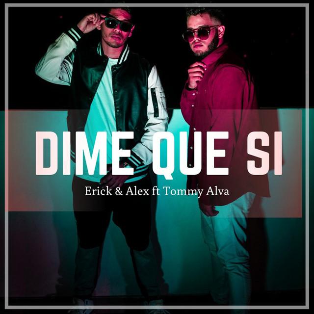 Dime que sí - Letra - Erick & Alex y Tommy Alva - Musica.com