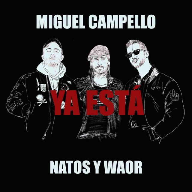 Ya Está - Letra - Miguel Campello y Natos y Waor - Musica.com
