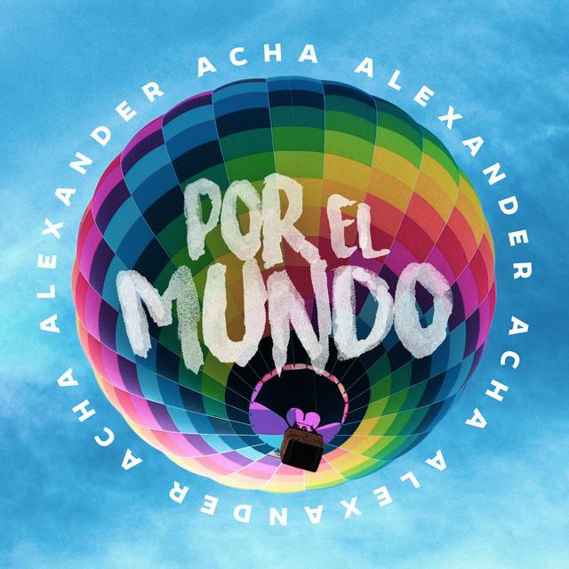 Por el mundo - Letra - Alexander Acha - Musica.com