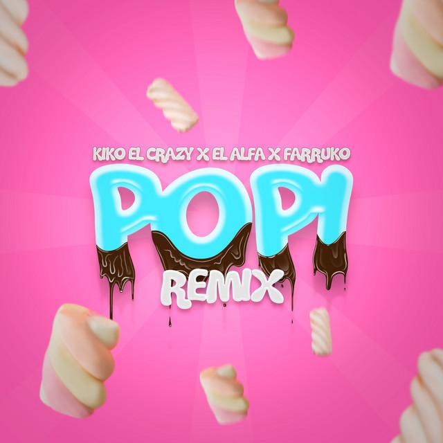 Popi Remix - Letra - Kiko El Crazy, El Alfa y Farruko - Musica.com