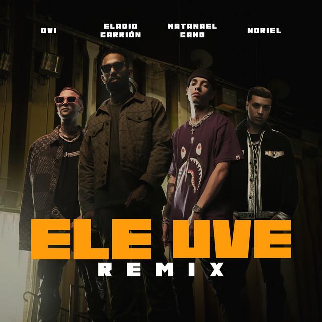 Ele Uve Remix - Letra - Eladio Carrión, Natanael Cano, Ovi y Noriel