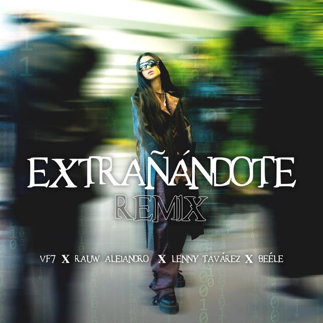 Extrañándote Remix - Letra - VF7, Lenny Tavárez, Béele y Rauw Alejandro