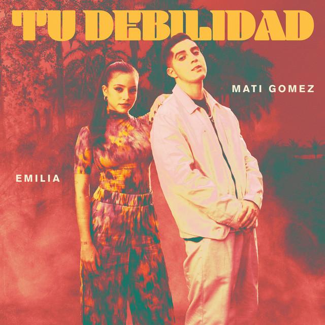 Tú Debilidad - Letra - Mati Gómez y Emilia Emimernes - Musica.com