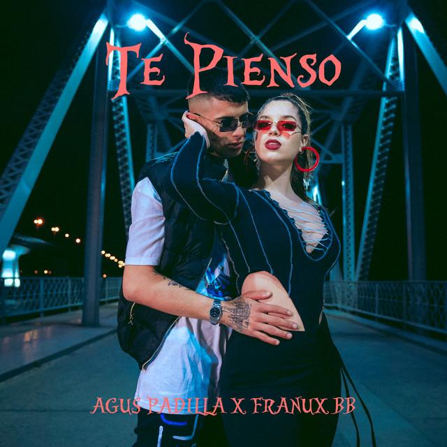 Te Pienso - Letra - Agus Padilla y Franux BB - Musica.com