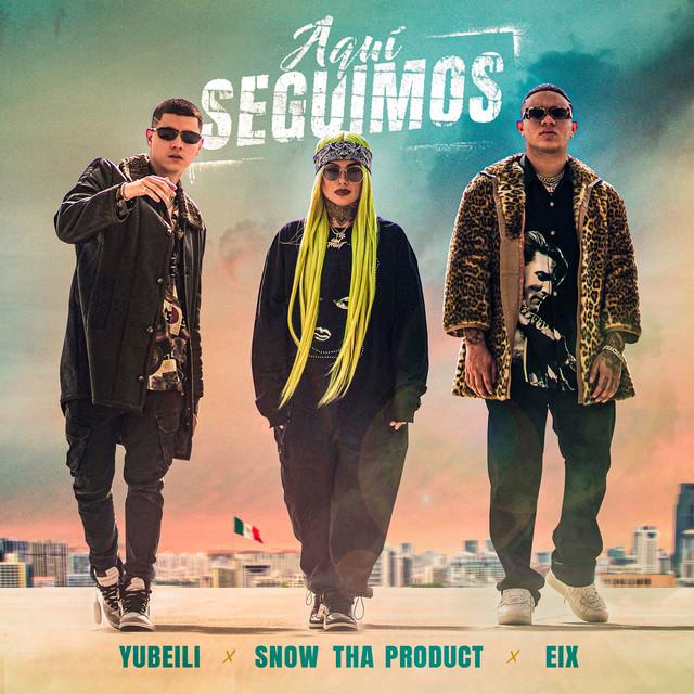 Aquí Seguimos - Letra - Yubeili, Snow Tha Product y Eix - Musica.com