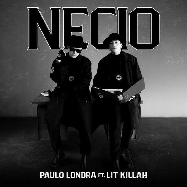 Necio - Letra - Paulo Londra y LIT killah - Musica.com