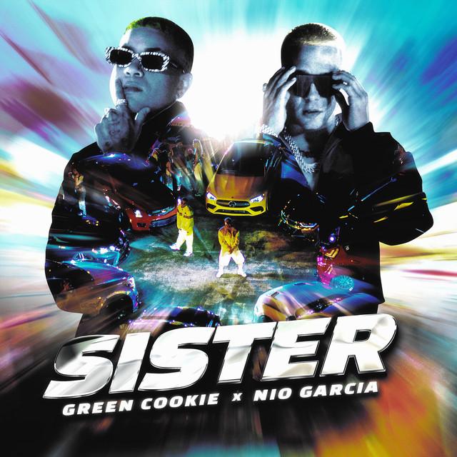 SISTER - Letra - Green Cookie y Nio Garcia - Musica.com