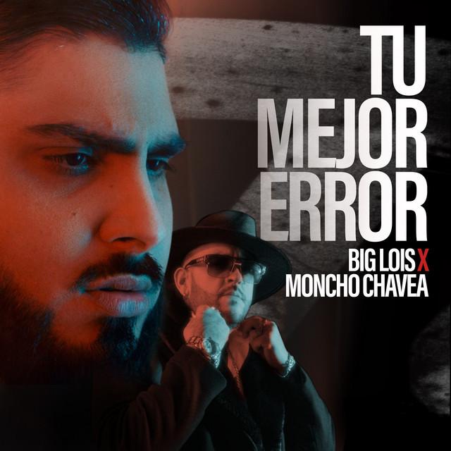 Tu Mejor Error - Letra - Big Lois y Moncho Chavea - Musica.com