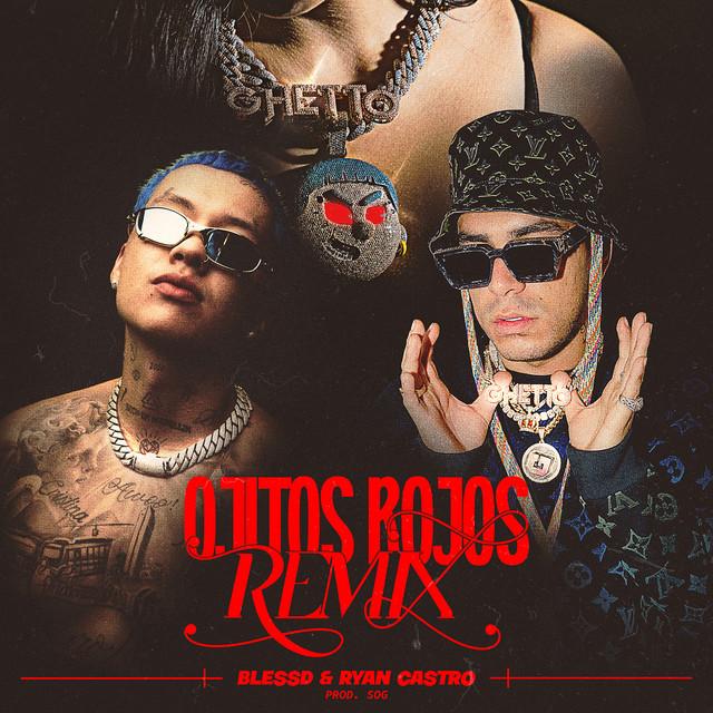 Ojitos Rojos Remix - Letra - Ryan Castro y Blessd - Musica.com