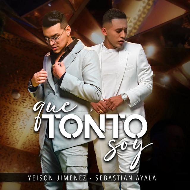 Que Tonto Soy - Letra - Yeison Jimenez y Sebastián Ayala - Musica.com