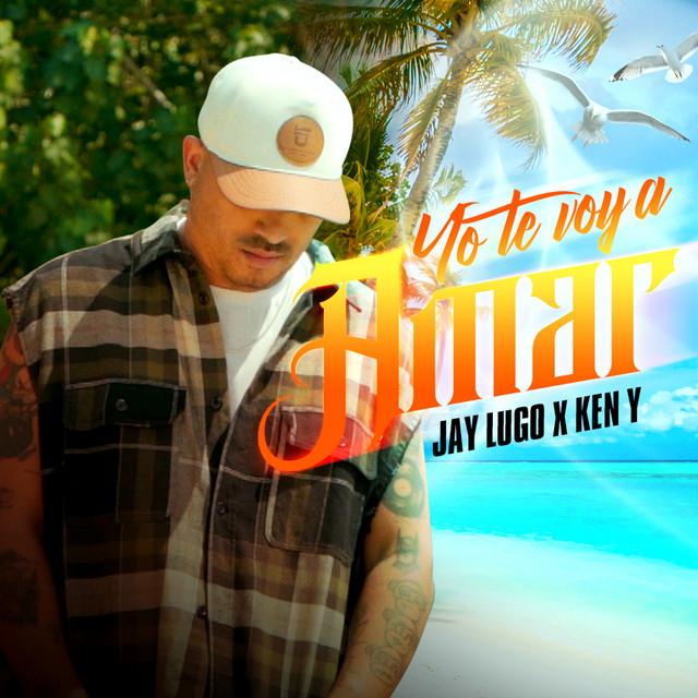Yo Te Voy A Amar - Letra - Jay Lugo y Ken-Y - Musica.com