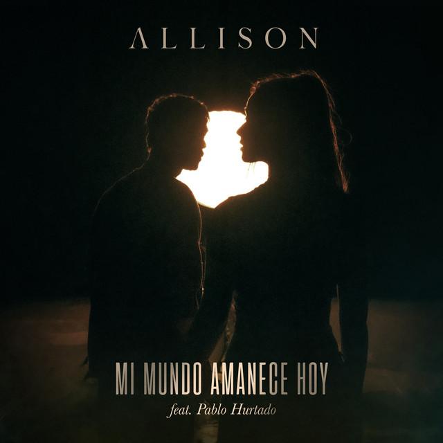 Mi Mundo Amanece Hoy - Letra - Allison y Pablo Hurtado - Musica.com