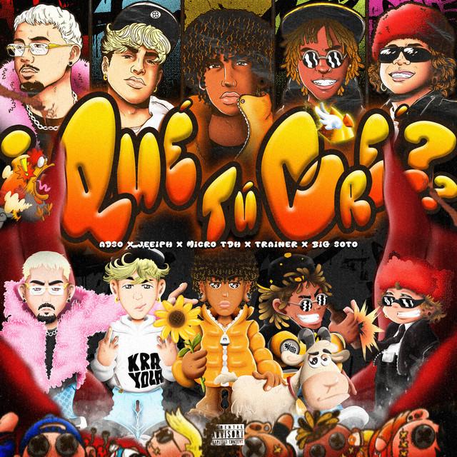 QUÉ TÚ CRÉ? - Letra - Micro TDH, Big Soto, ADSO, Jeeiph y Trainer