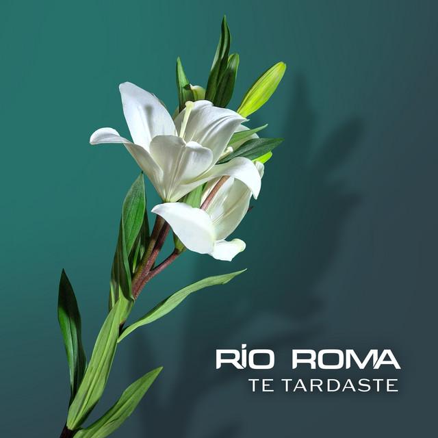 Te Tardaste - Letra - Río Roma - Musica.com