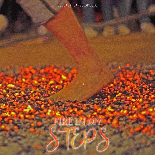 Fire in My Steps - Letra - DjBlack CapsulaMusic - Musica.com