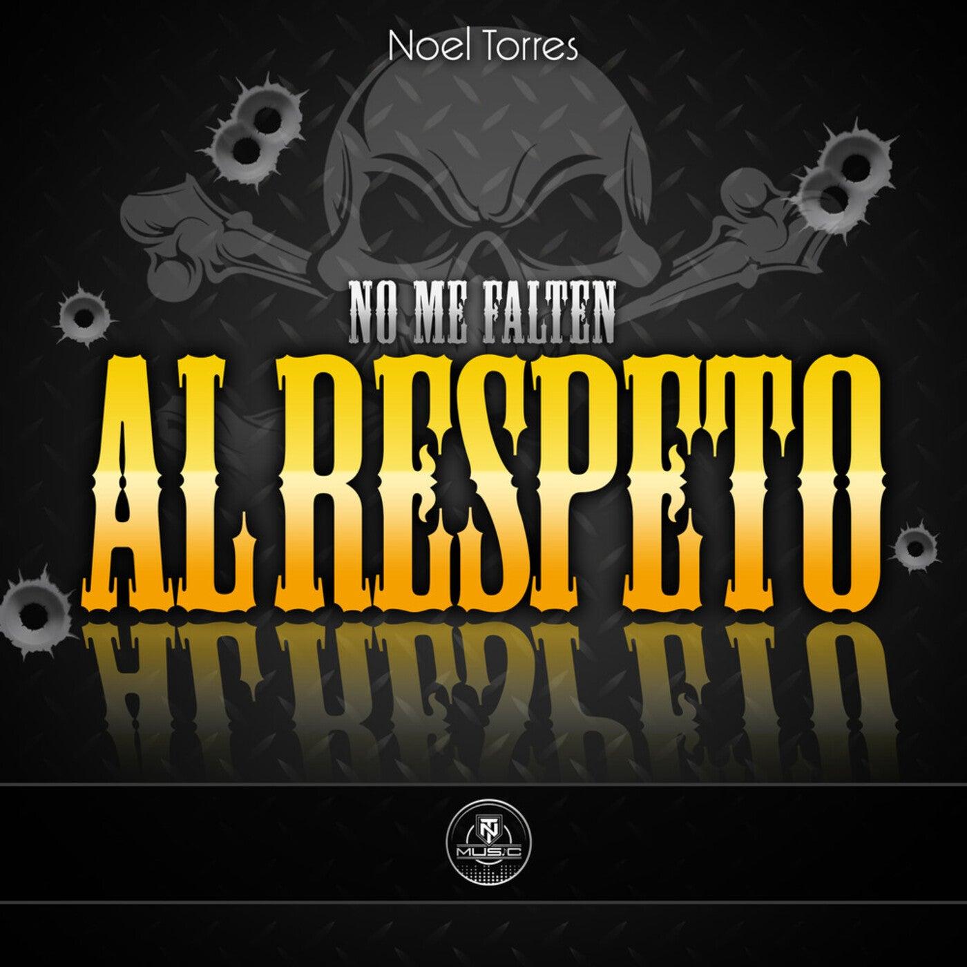 No Me Falten El Respeto - Letra - Noel Torres - Musica.com