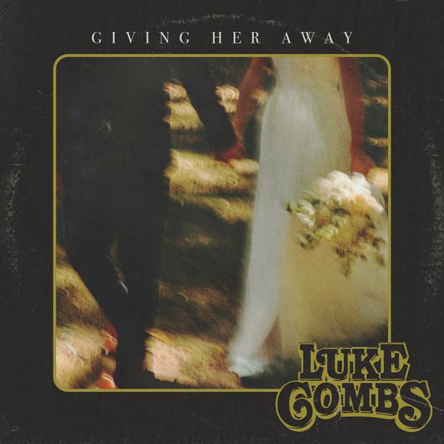Giving Her Away - Letra - Luke Combs - Musica.com