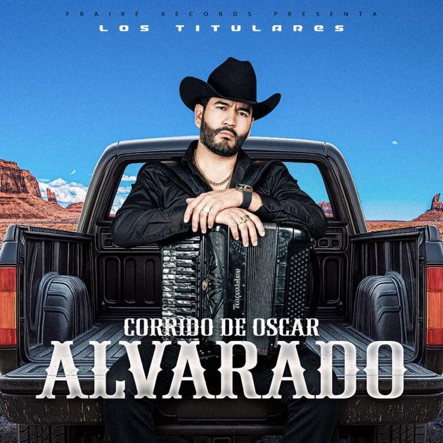 Corrido de Oscar Alvarado - Letra - Los Titulares - Musica.com