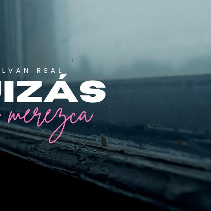 Quizás No Lo Merezca - Letra - Galvan Real - Musica.com
