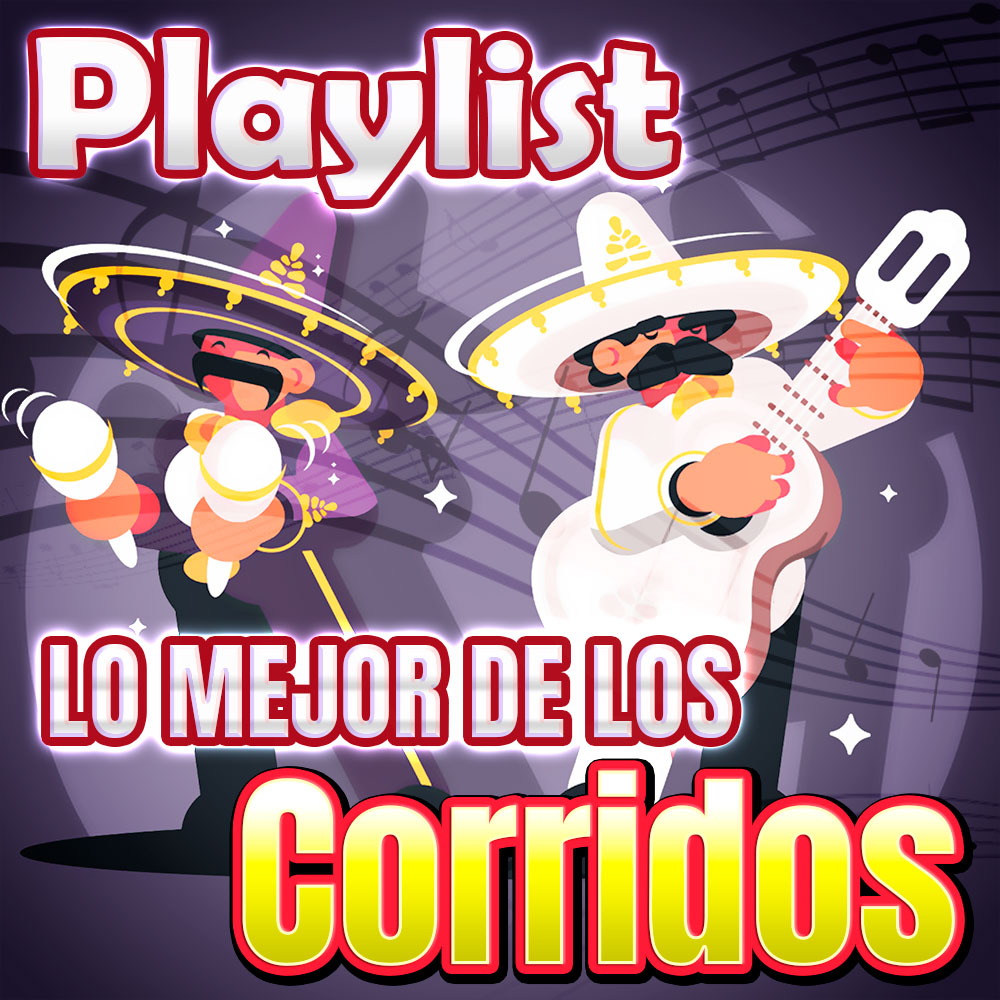 Lo Mejor de los Corridos (Playlist) - Musica.com