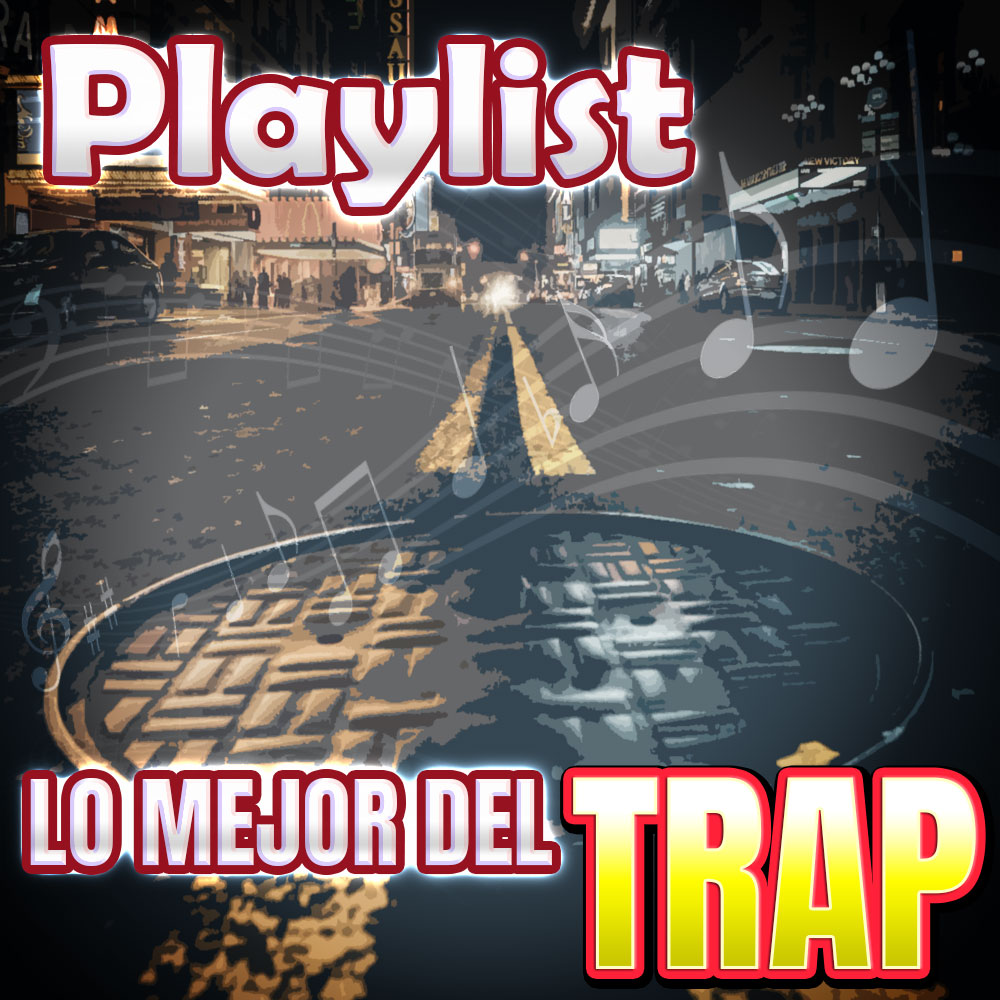 Lo Mejor del Trap (Playlist) - Musica.com